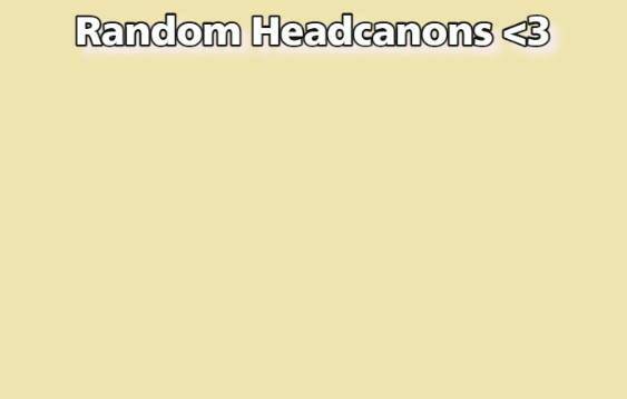 Random Headcanons