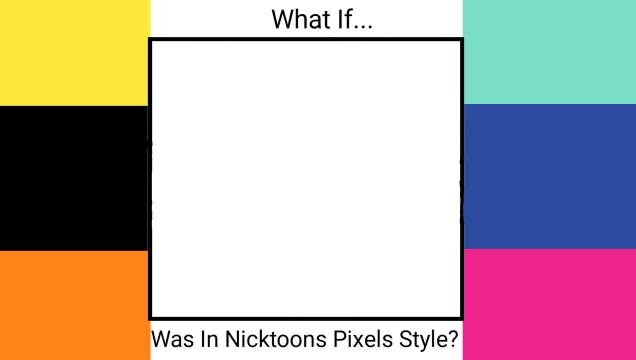 What If Was In Nicktoons Pixels Style? - Sketchers United